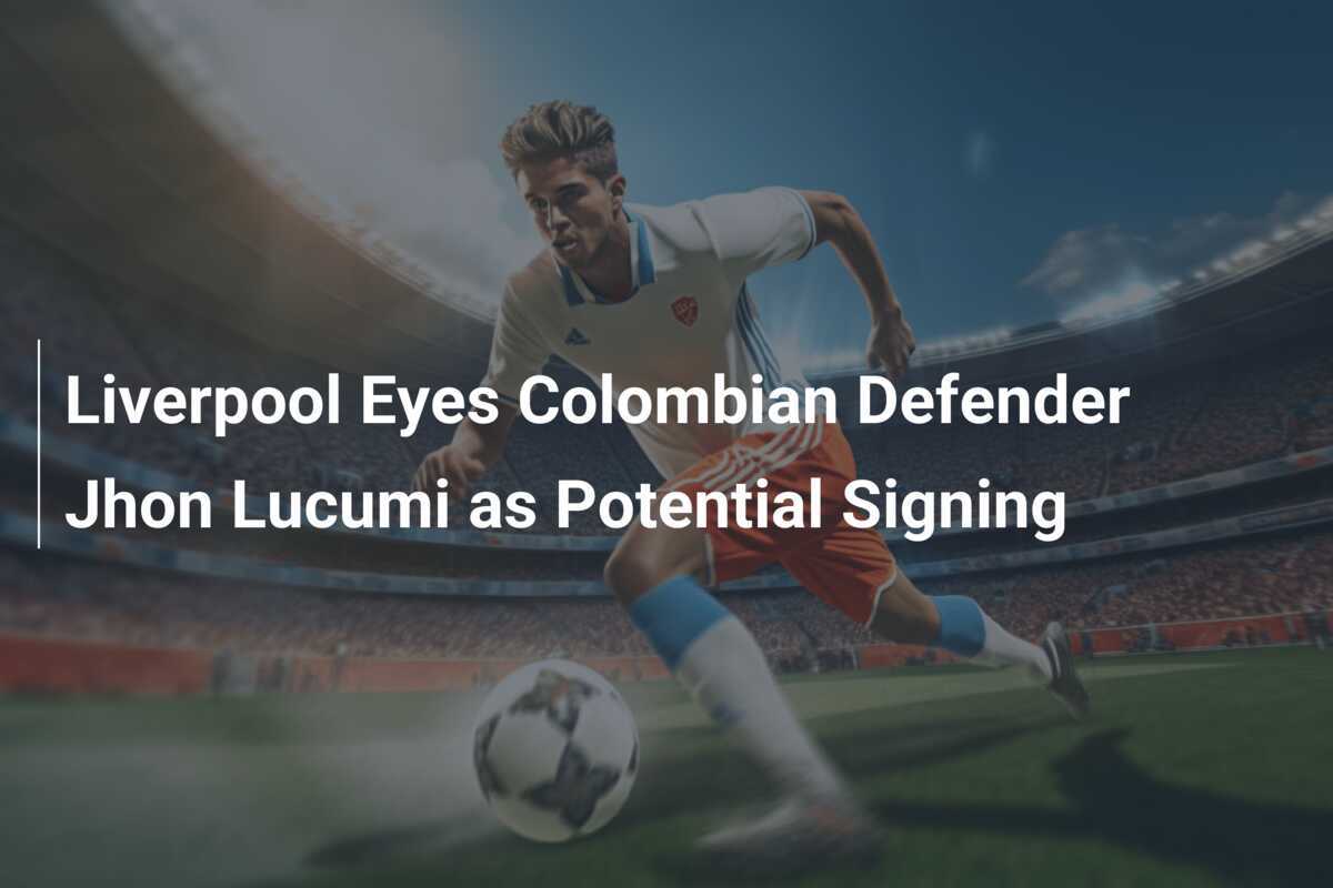 Liverpool Eyes Colombian Defender Jhon Lucumi as Potential Signing ...