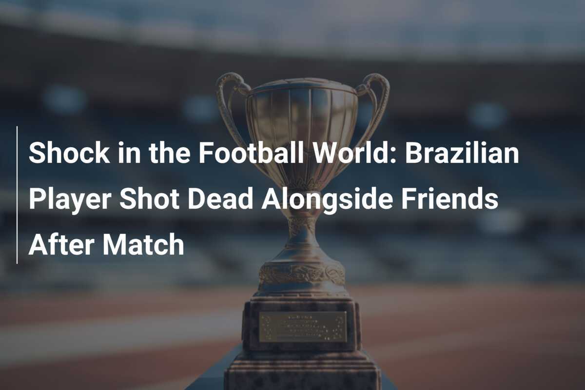 Shock in the Football World: Brazilian Player Shot Dead Alongside ...