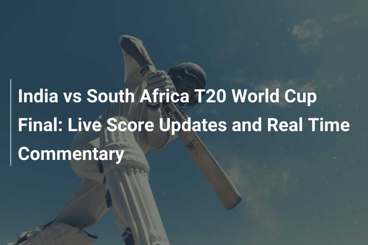India vs South Africa T20 World Cup Final: Live Score Updates and Real ...