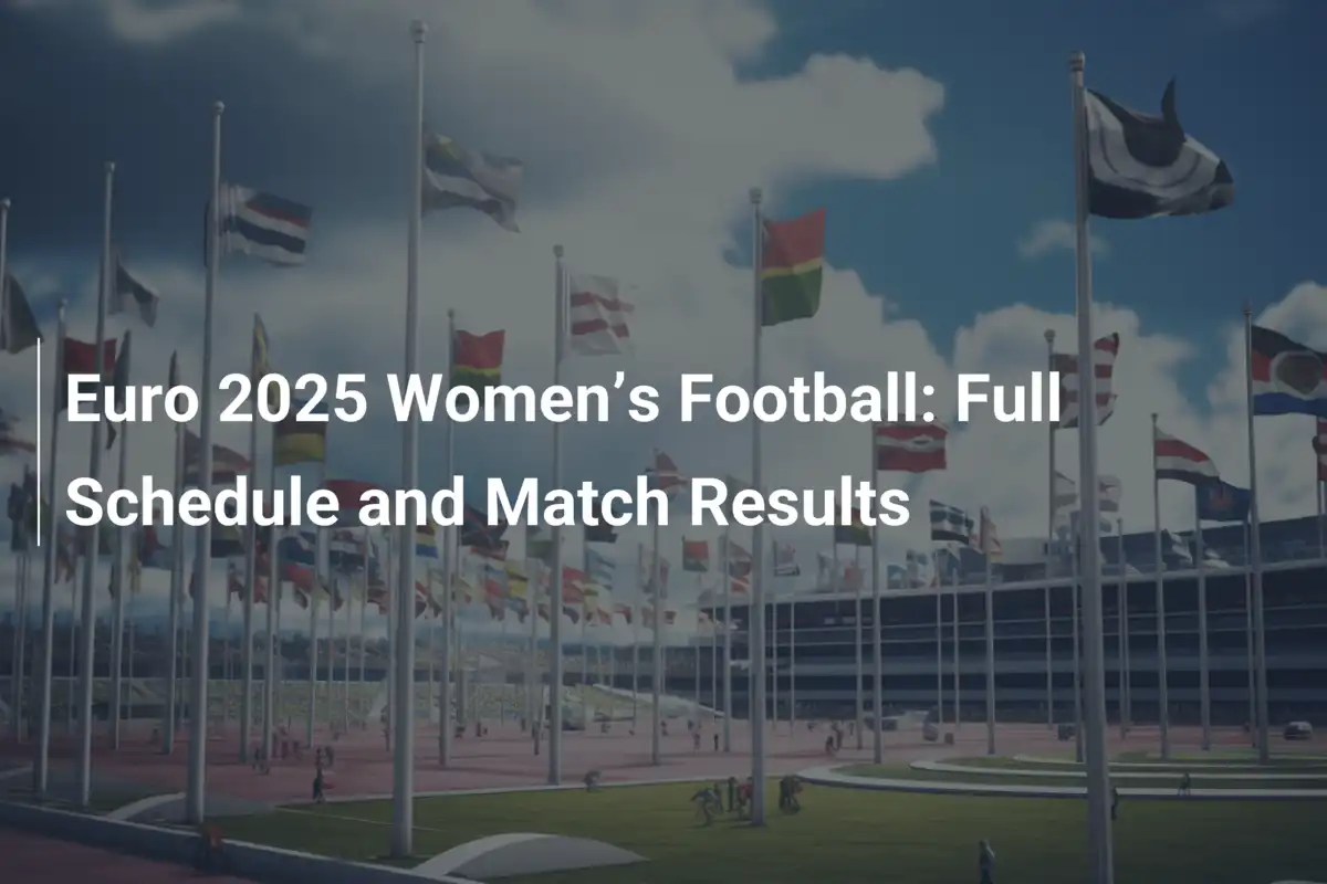 Europeo Femminile 2025: Calendario Completo e Risultati delle Partite - footboom1.com