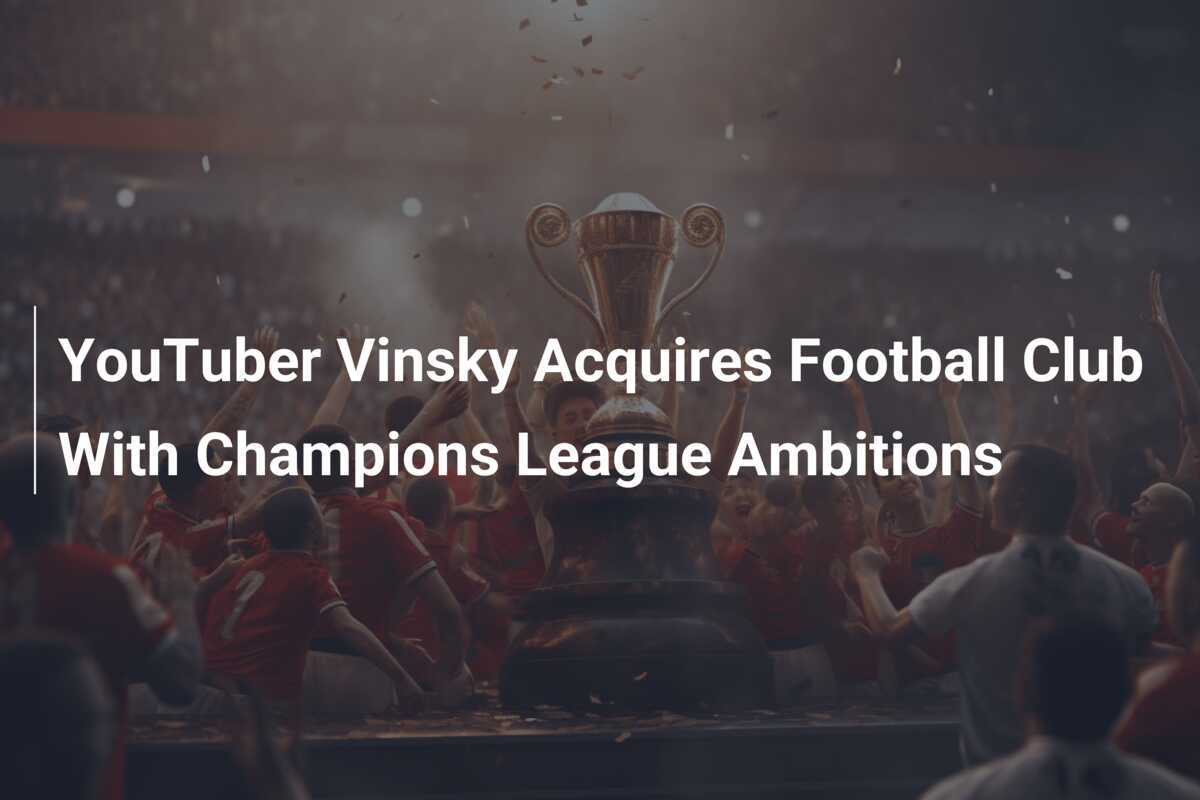 El YouTuber Vinsky Adquiere un Club de Fútbol con Aspiraciones a la ...