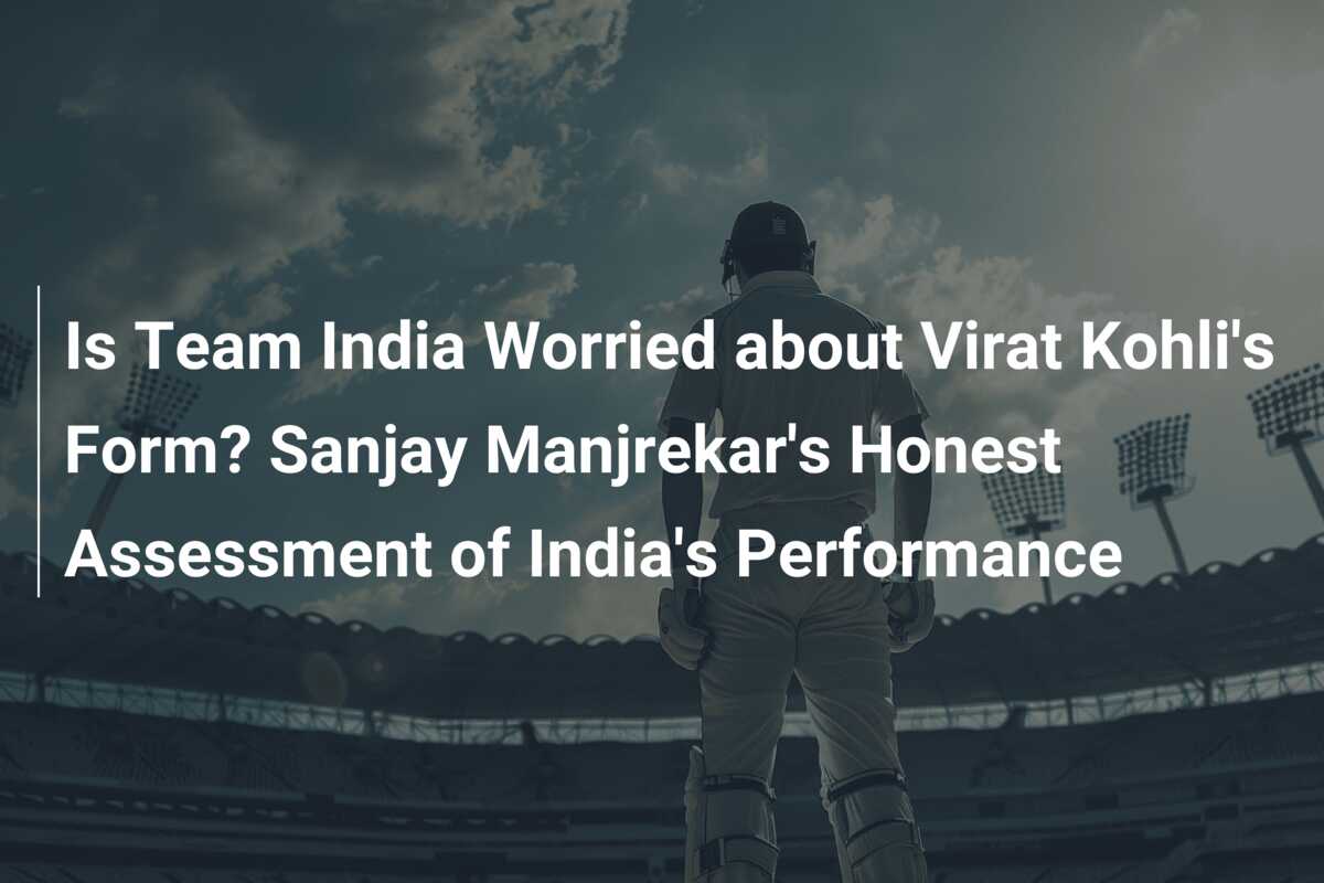 Is Team India Worried about Virat Kohli's Form? Sanjay Manjrekar's ...