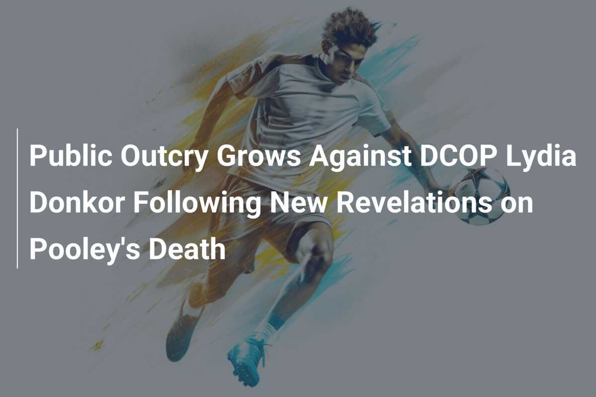 L'Affaire Pooley : Le DCOP Lydia Donkor dans le viseur après des ...