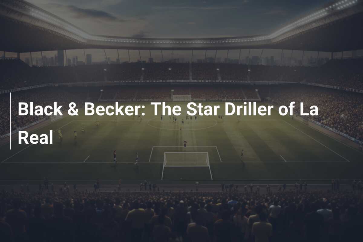 Black & Becker: The Star Driller of La Real - footboom1.com