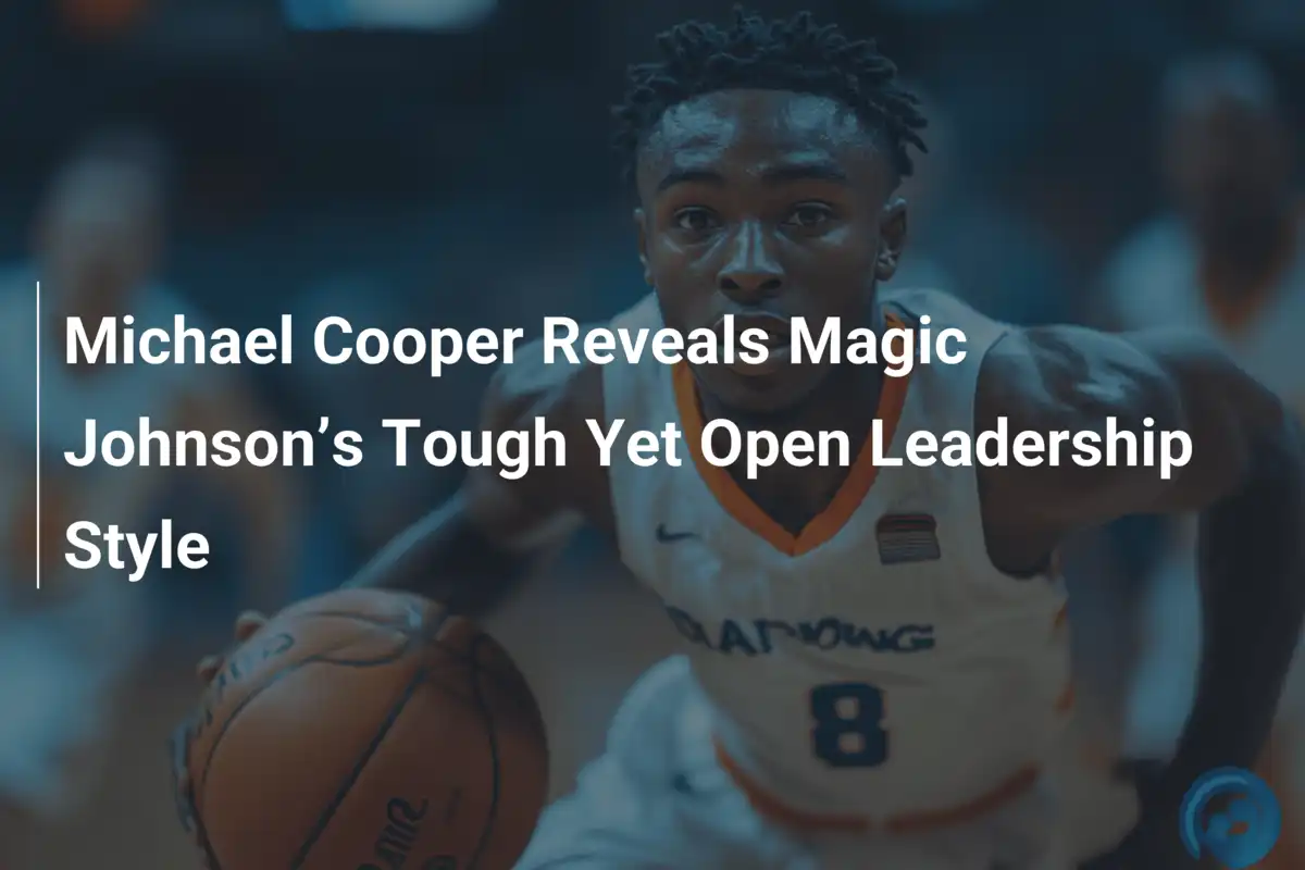 Michael Cooper Reveals Magic Johnson’s Tough Yet Open Leadership Style ...