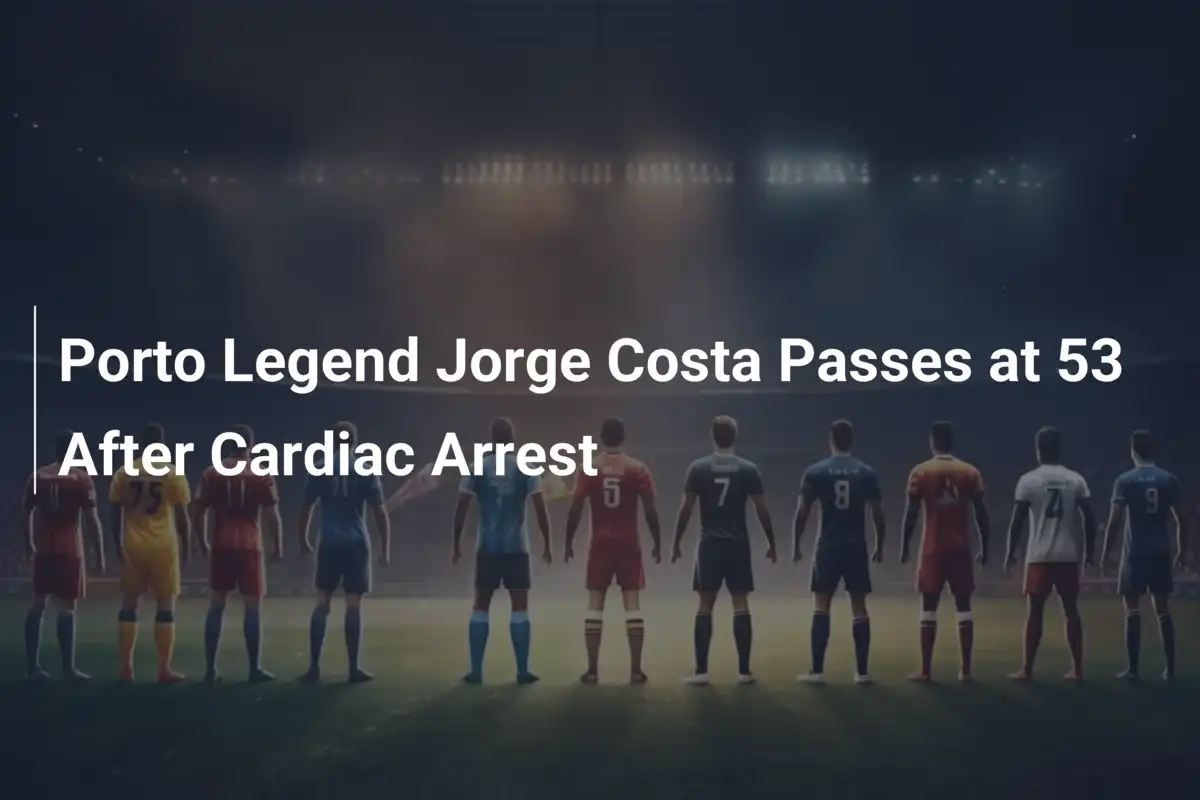 Lenda do Porto: Jorge Costa Morre aos 53 Anos por Parada Cardíaca ...
