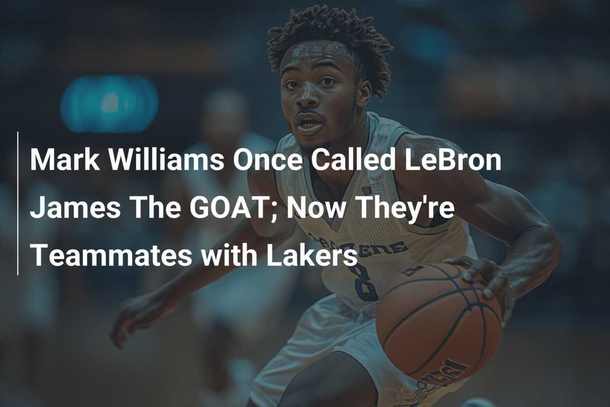 Mark Williams Chamou LeBron James de GOAT; Agora São Colegas nos Lakers ...