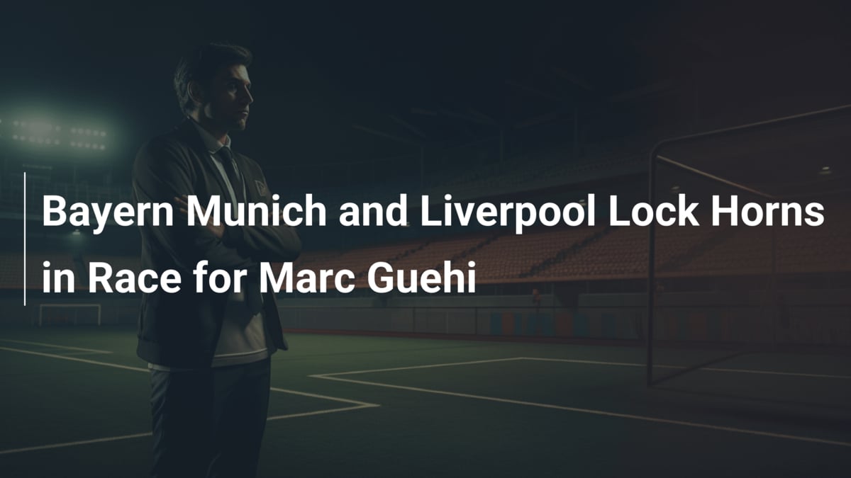 Bayern Munich et Liverpool en lice pour Marc Guehi - footboom1.com