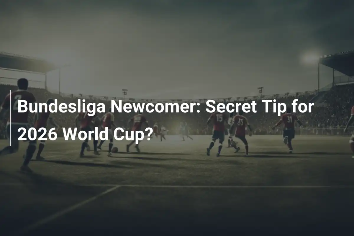 Bundesliga Newcomer: Secret Tip for 2026 World Cup? - footboom1.com