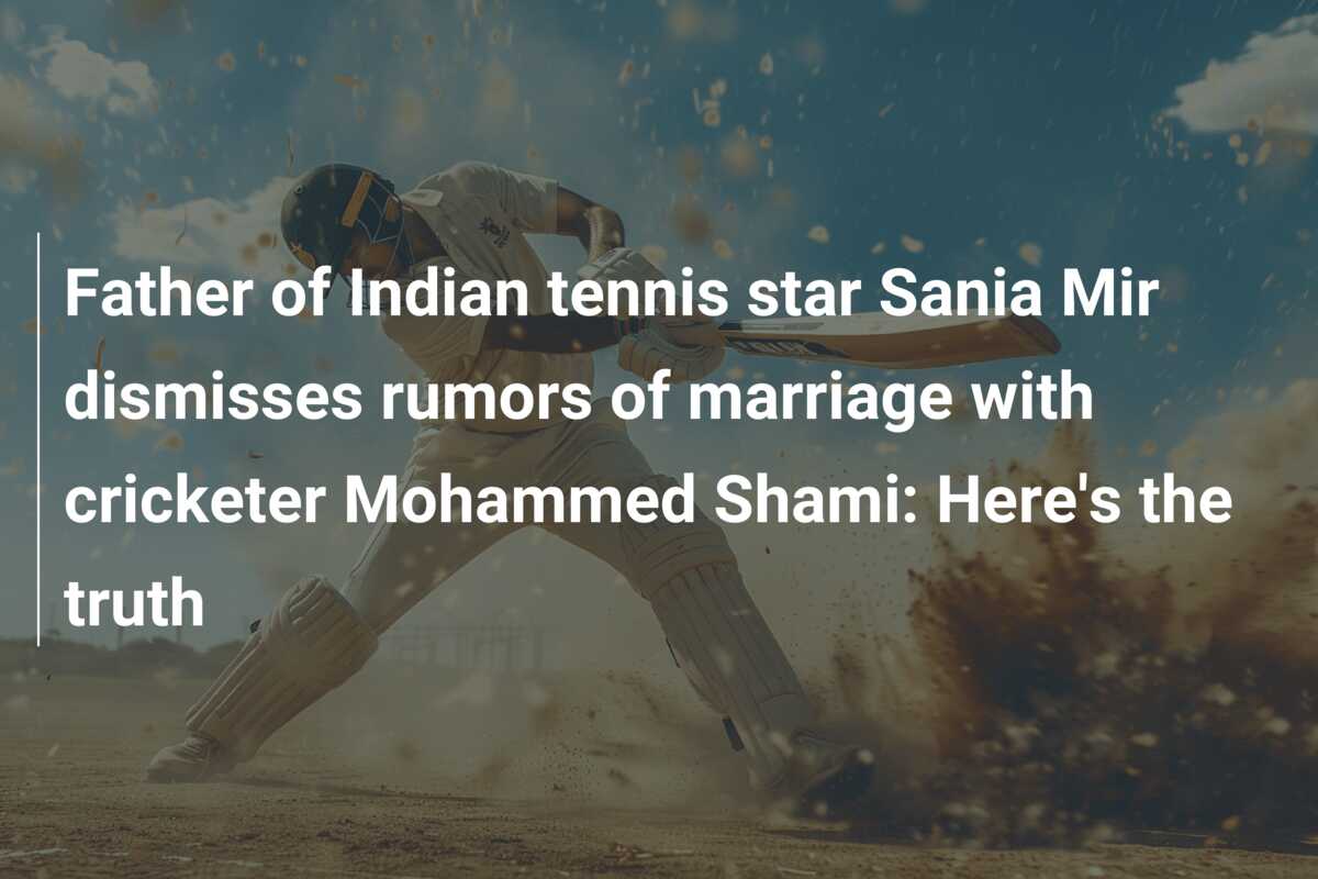 Father of Indian tennis star Sania Mir dismisses rumors of marriage with cricketer Mohammed ...