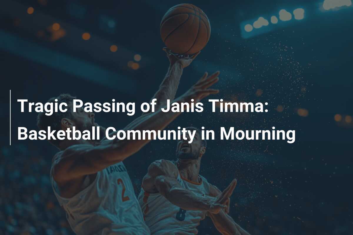 Falecimento Trágico de Janis Timma: Comunidade do Basquete em Luto ...