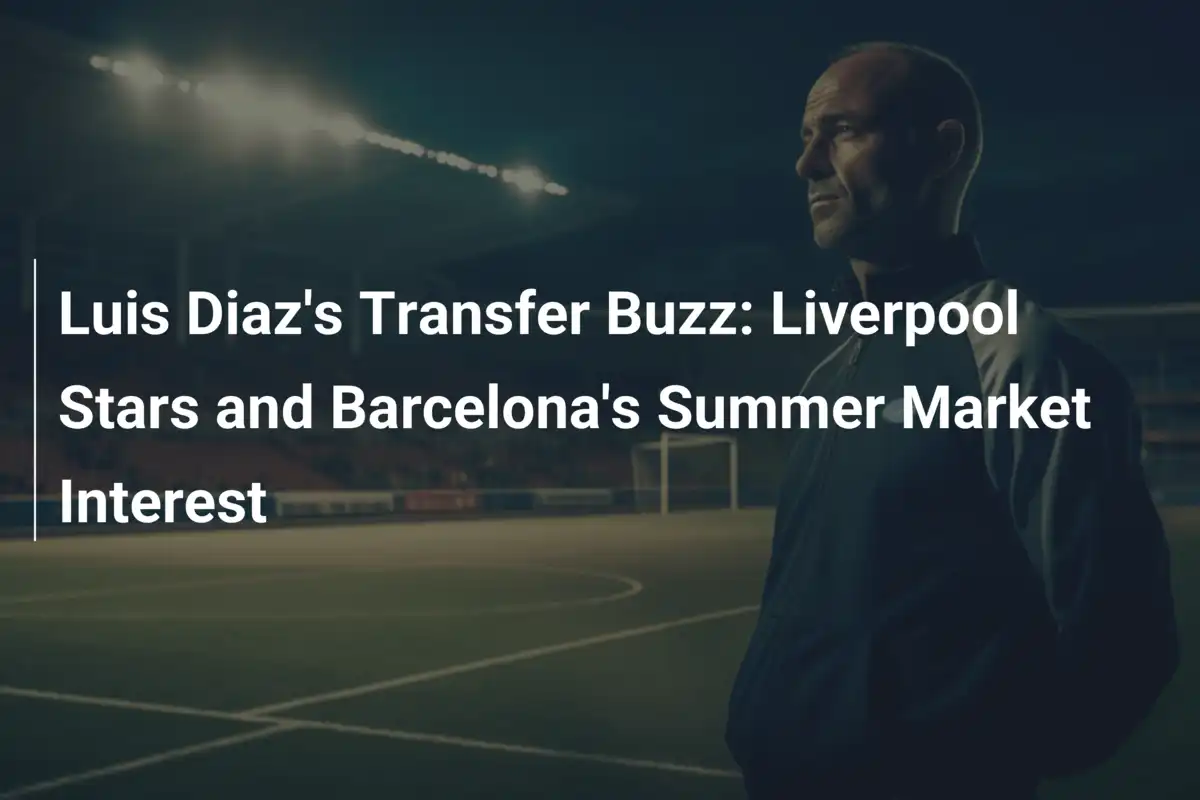 Luis Diaz's Transfer Buzz: Liverpool Stars and Barcelona's Summer ...