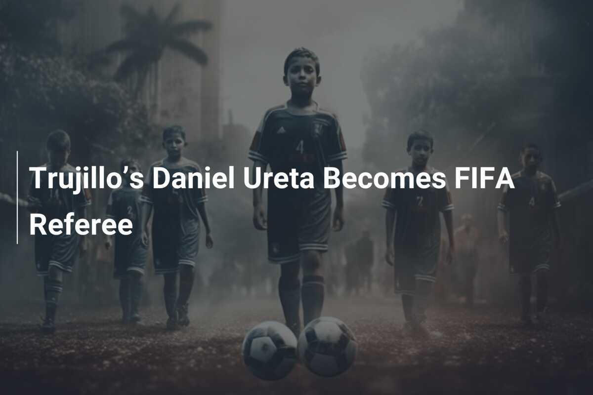 Trujillo’s Daniel Ureta Becomes FIFA Referee - footboom1.com