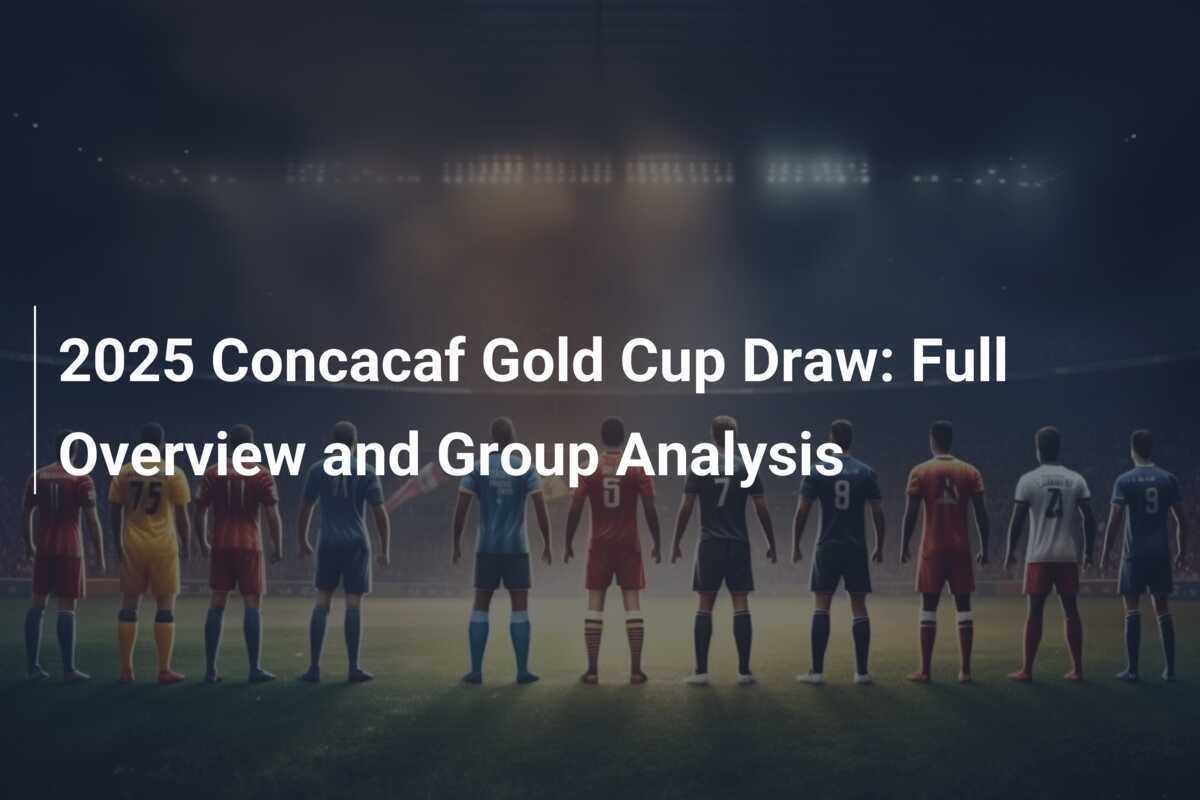 Sorteggio Gold Cup Concacaf 2025: Analisi Completa dei Gruppi ...