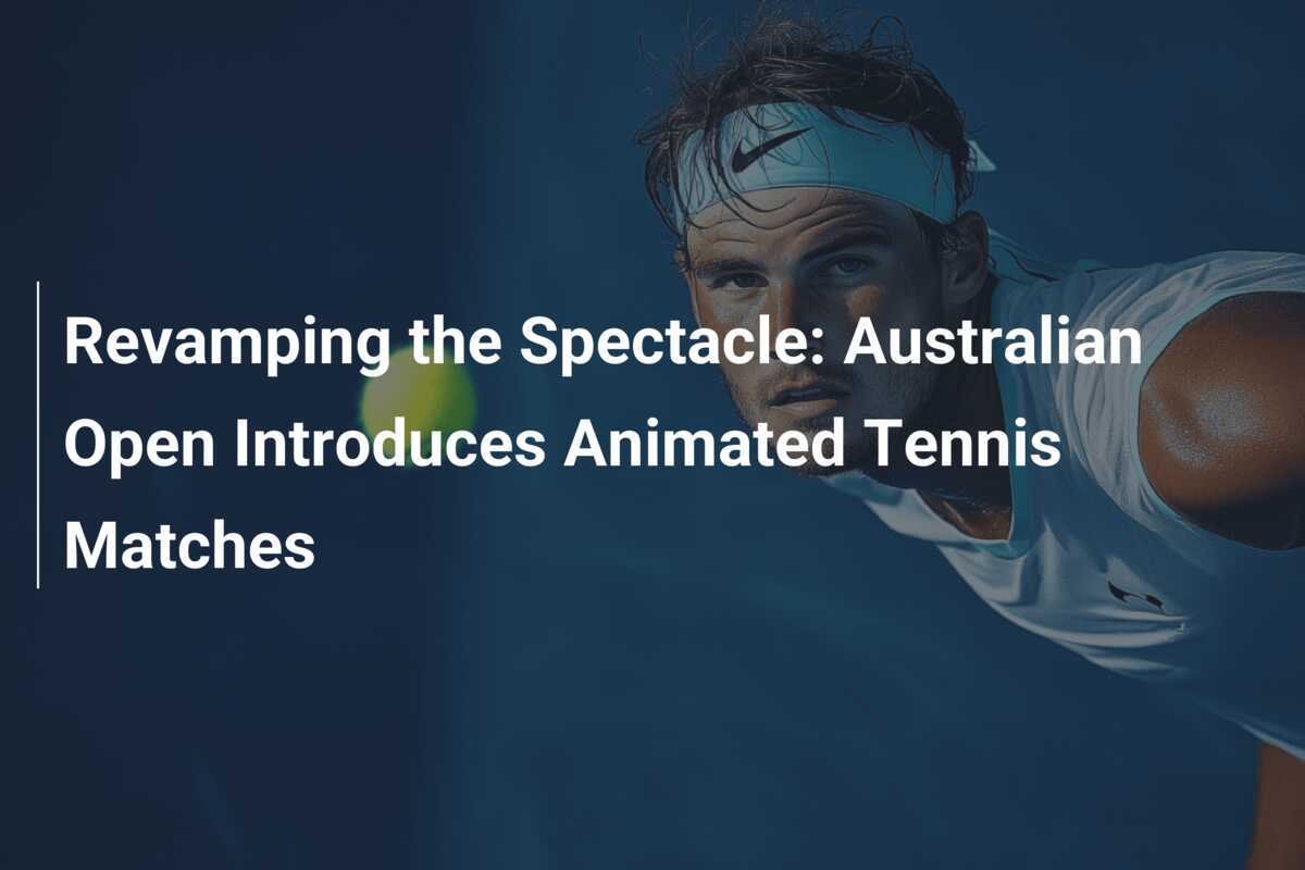 Revamping the Spectacle: Australian Open Introduces Animated Tennis ...