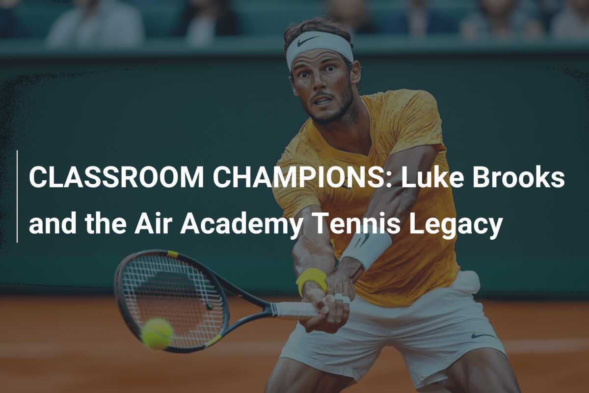 CLASSROOM CHAMPIONS: Luke Brooks and the Air Academy Tennis Legacy ...
