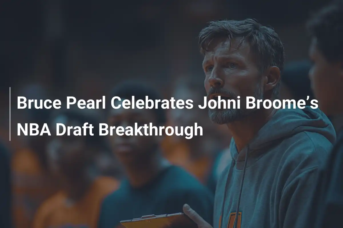 Bruce Pearl Celebrates Johni Broome’s NBA Draft Breakthrough ...