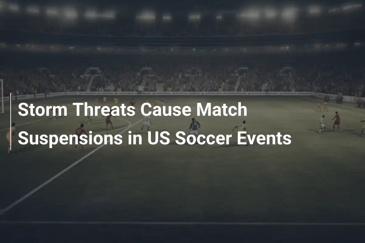 Storm Threats Cause Match Suspensions in US Soccer Events - footboom1.com