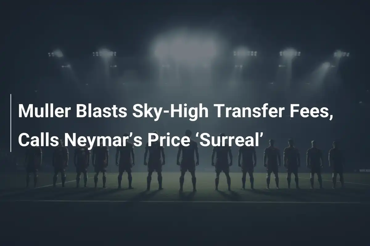 Muller Blasts Sky-High Transfer Fees, Calls Neymar’s Price ‘Surreal ...