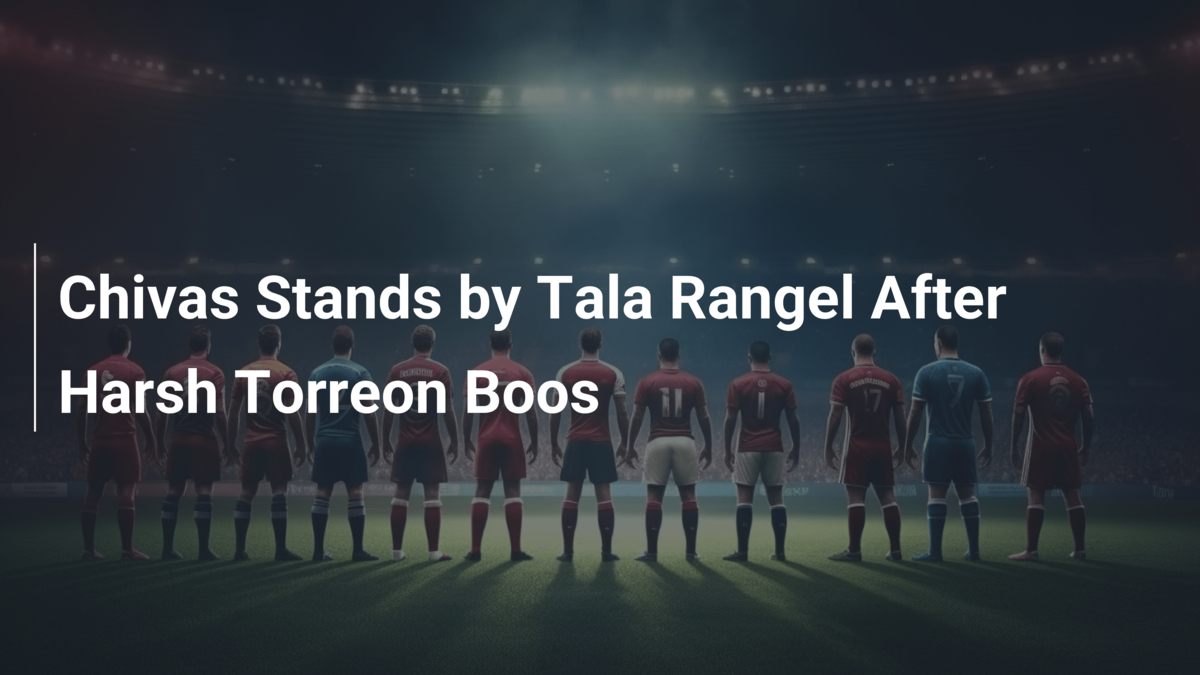 Chivas soutient Tala Rangel face aux huées de Torreon - footboom1.com