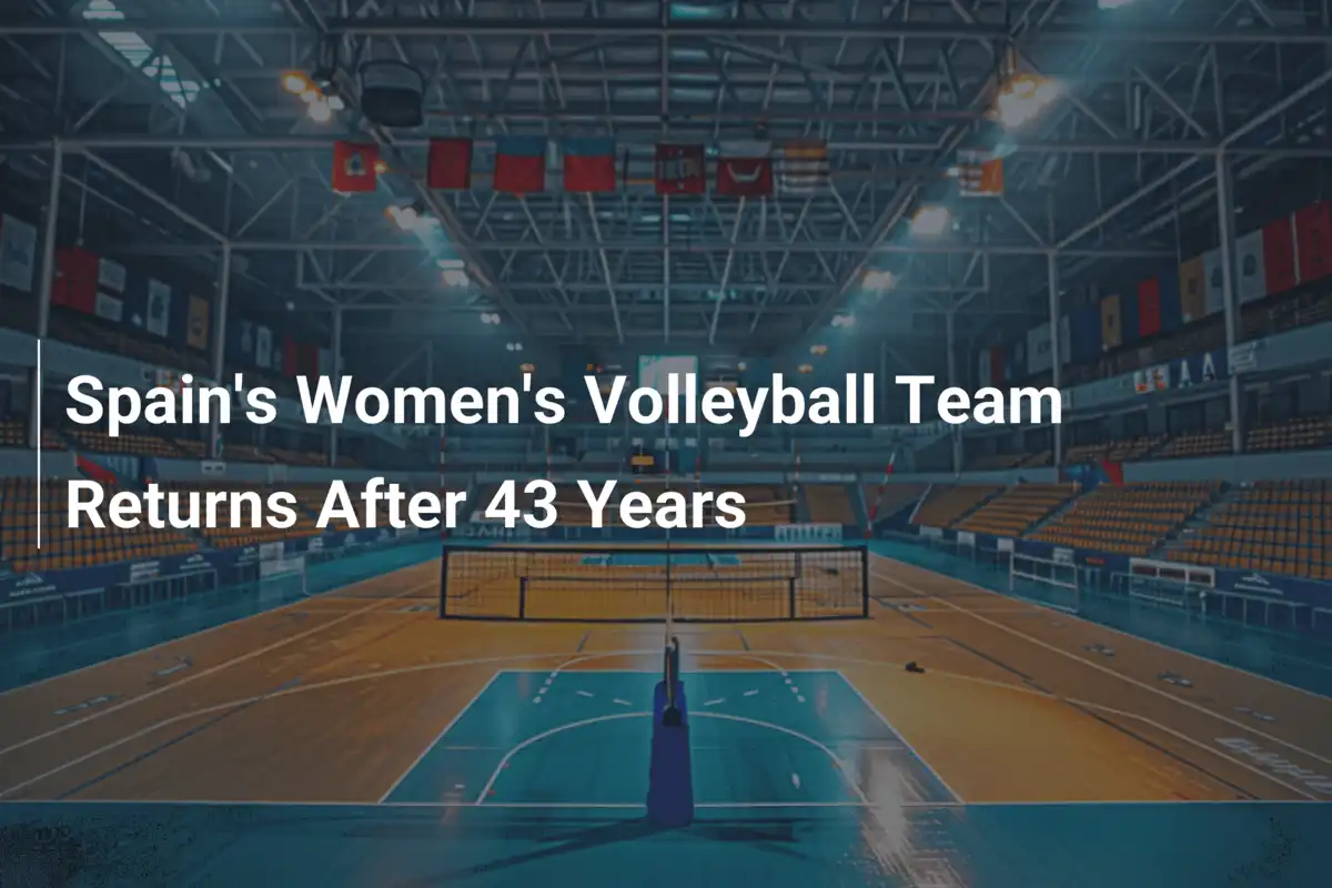 Spain's Women's Volleyball Team Returns After 43 Years - 777score.com