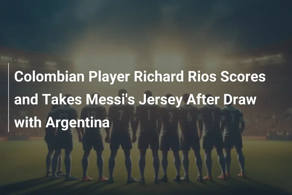 Colombian Player Richard Rios Scores and Takes Messi's Jersey After ...