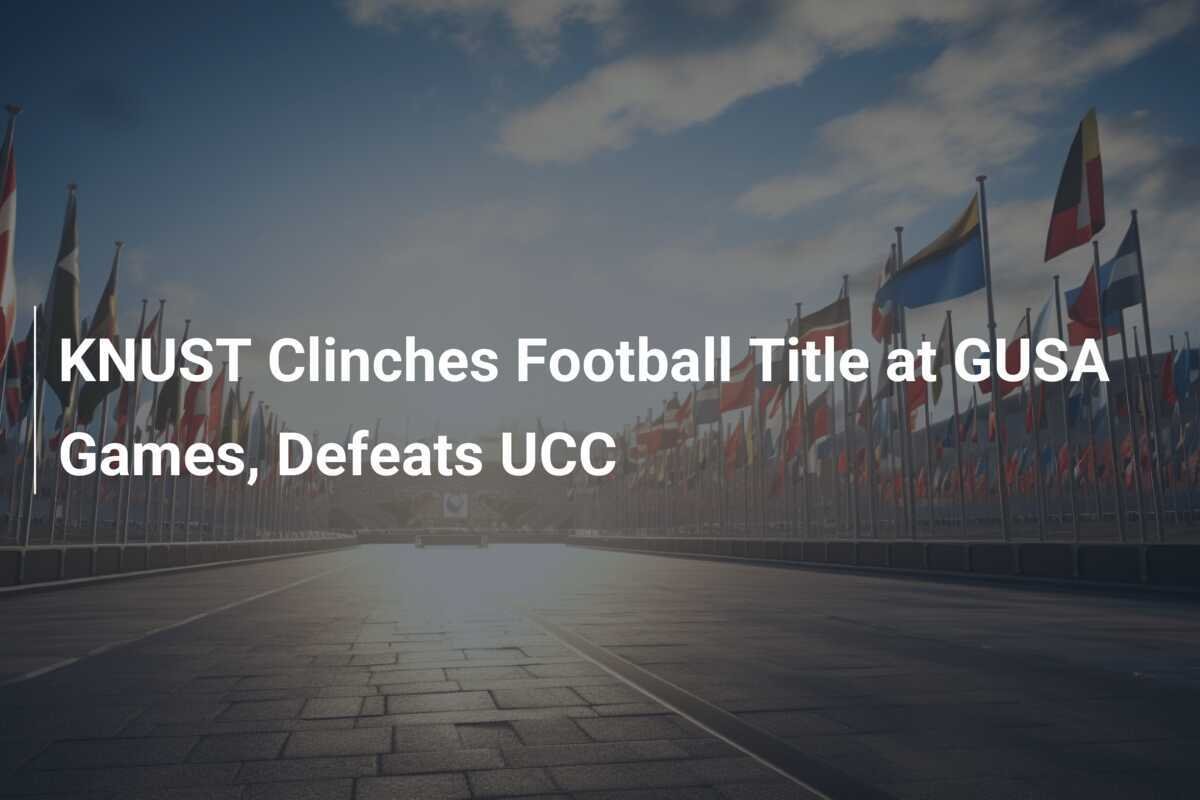 KNUST Remporte le Titre de Football aux Jeux GUSA, Bat UCC - footboom1.com