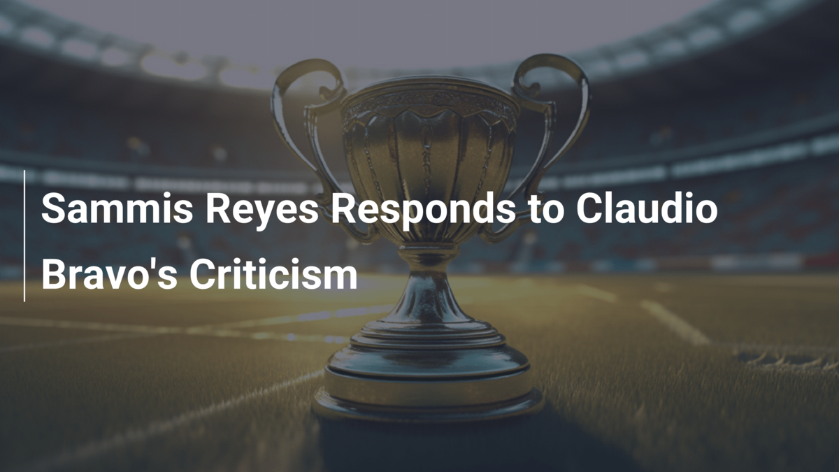 Sammis Reyes Risponde alle Critiche di Claudio Bravo - footboom1.com