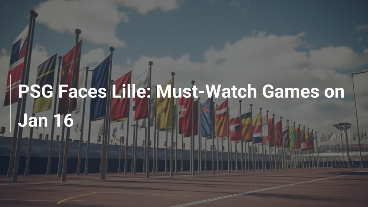 PSG Faces Lille: Must-Watch Games on Jan 16 - footboom1.com