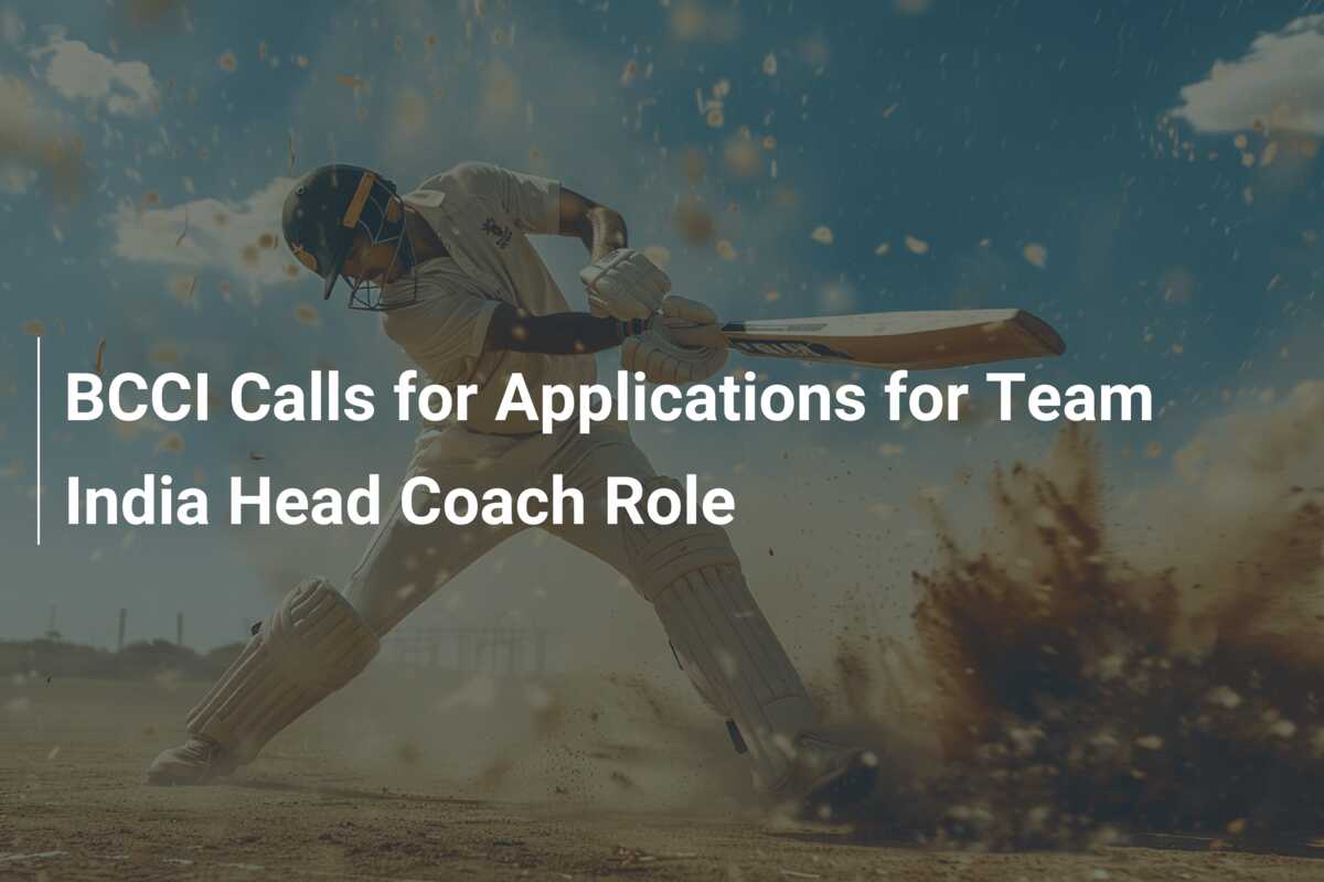 BCCI Calls for Applications for Team India Head Coach Role - azscore.com