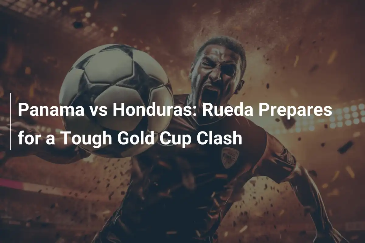 Panama vs Honduras: Rueda Prepares for a Tough Gold Cup Clash ...