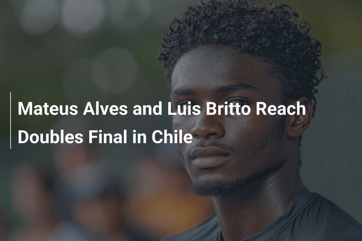 Mateus Alves and Luis Britto Reach Doubles Final in Chile - 777score.com