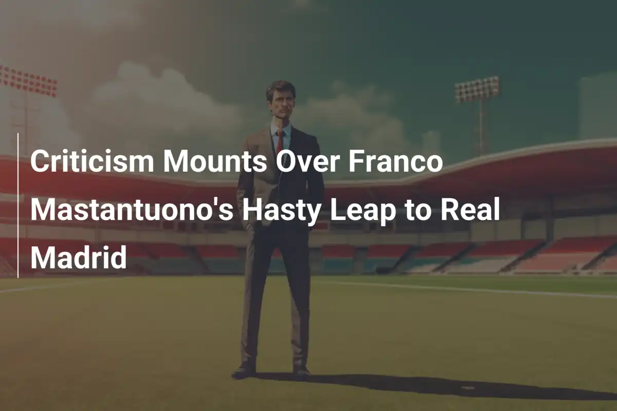 Criticism Mounts Over Franco Mastantuono's Hasty Leap to Real Madrid ...