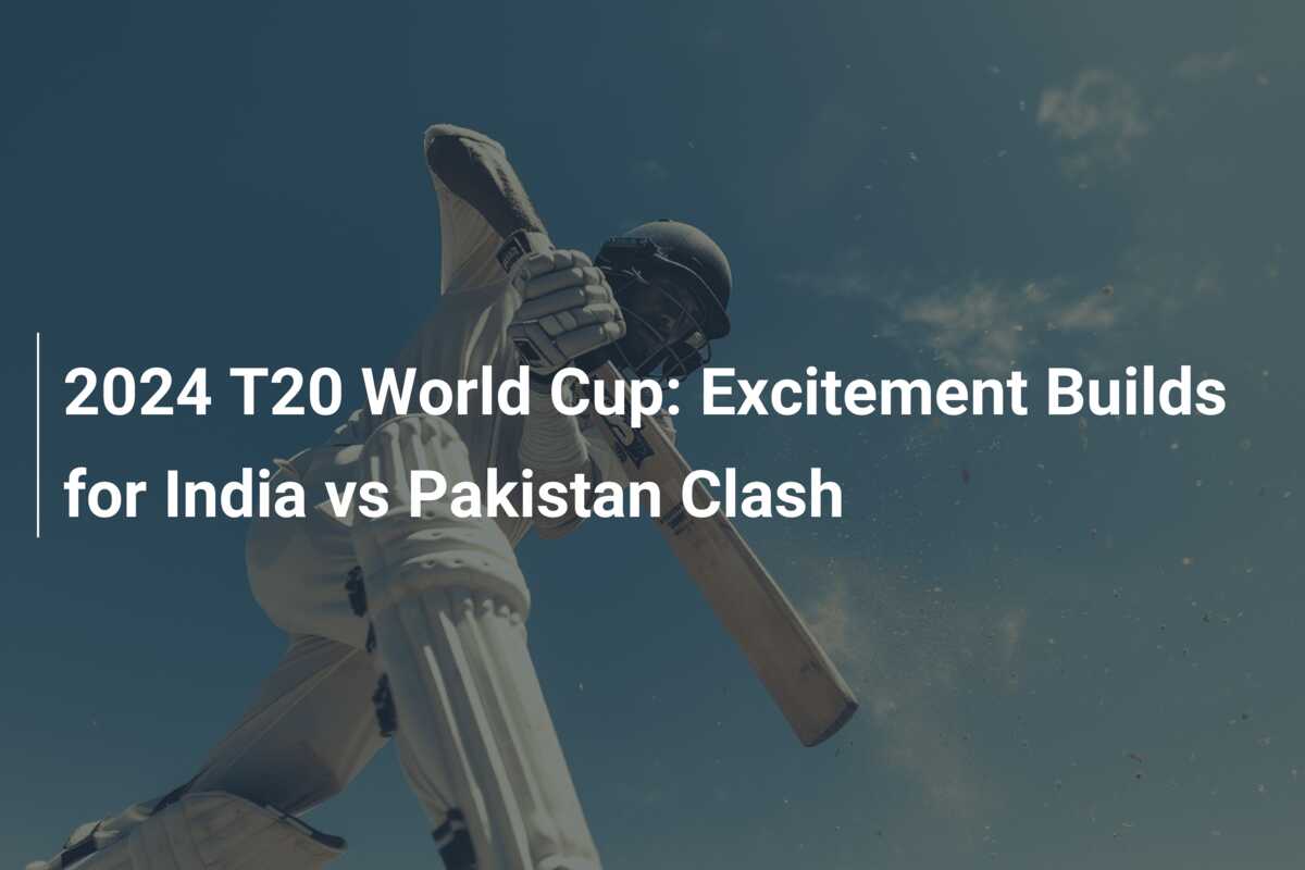 2024 T20 World Cup: Excitement Builds for India vs Pakistan Clash ...