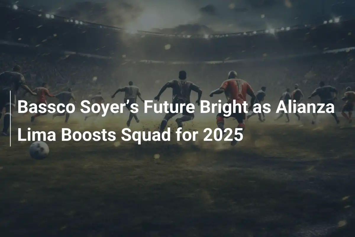 El futuro prometedor de Bassco Soyer mientras Alianza Lima fortalece su ...