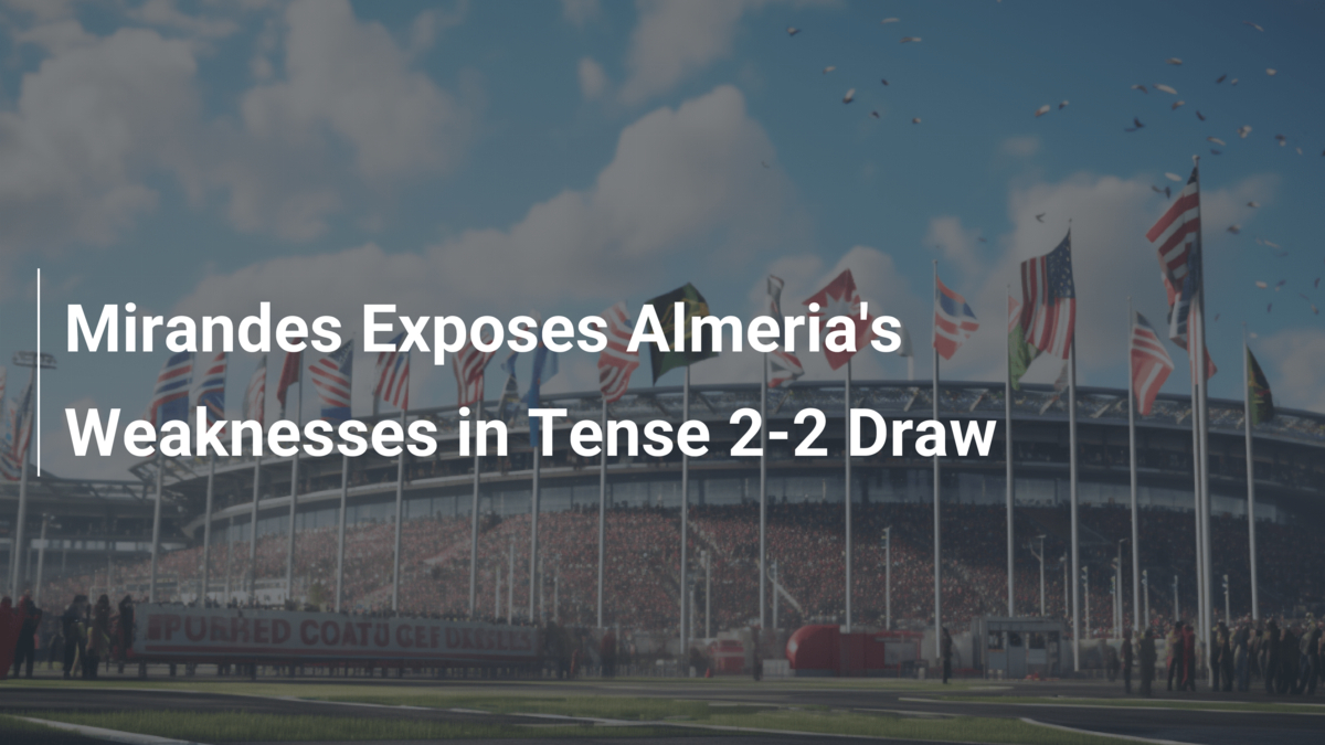 Mirandes Exposes Almeria's Weaknesses in Tense 2-2 Draw - footboom1.com