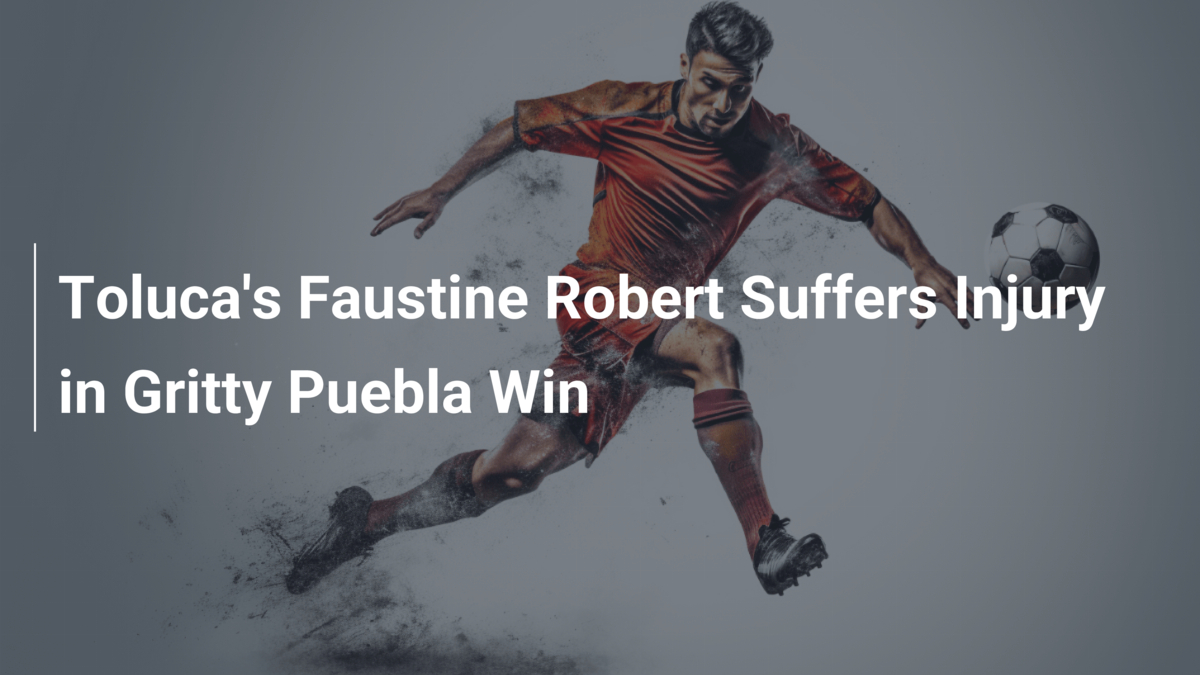 Faustine Robert của Toluca chấn thương trong chiến thắng Puebla ...