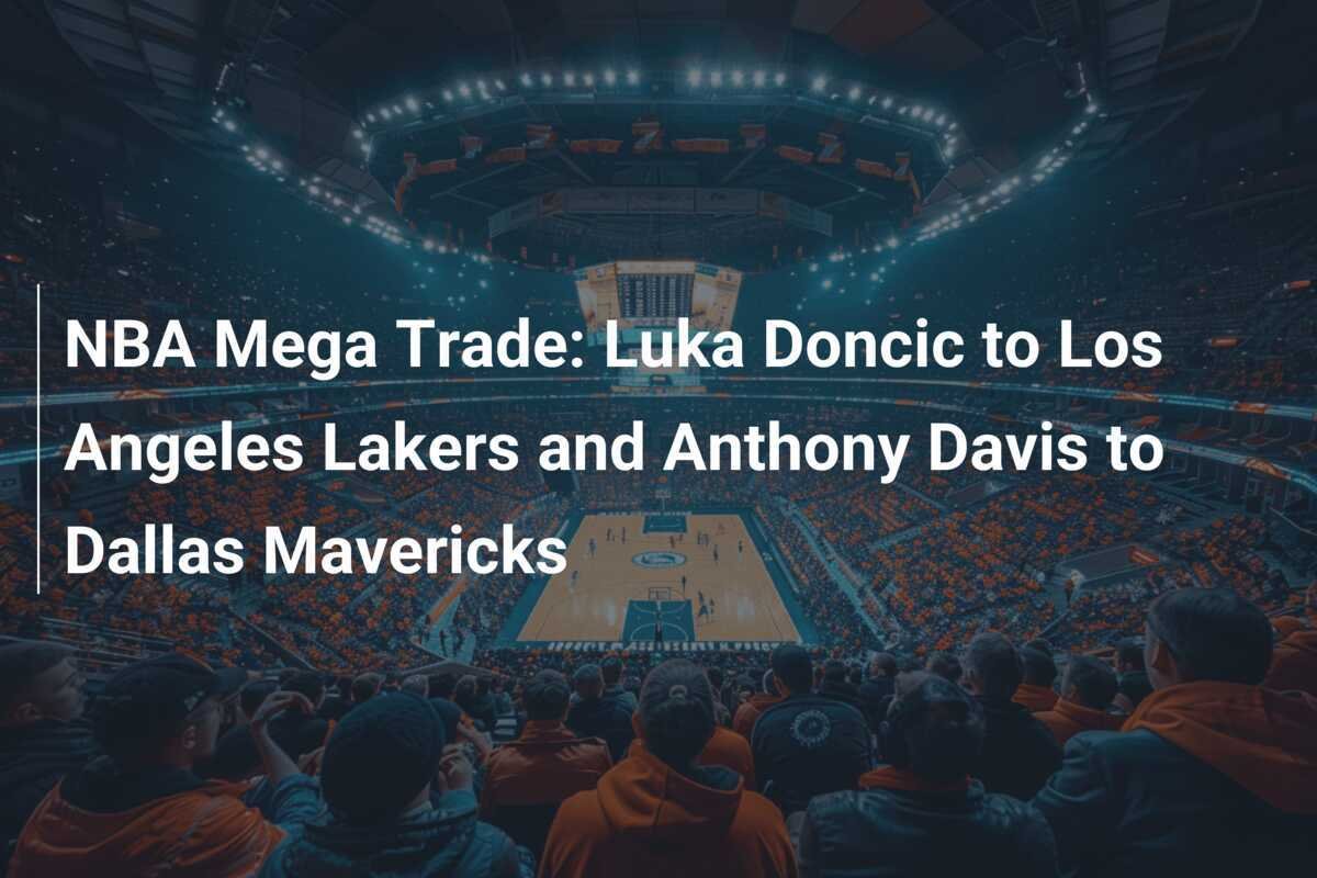 NBA Mega Trade: Luka Doncic to Los Angeles Lakers and Anthony Davis to ...