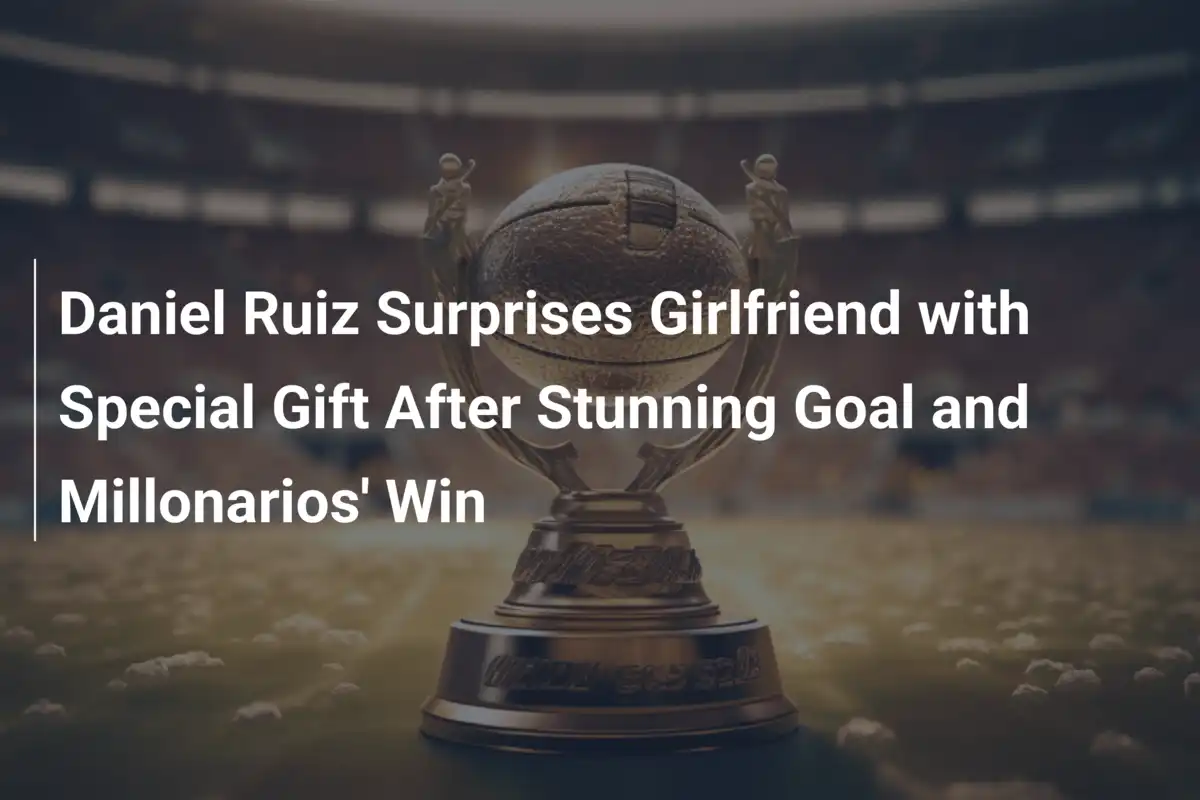 Daniel Ruiz Surprises Girlfriend with Special Gift After Stunning Goal ...