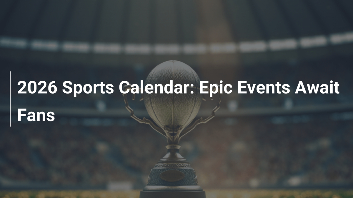 2026 Sports Calendar: Epic Events Await Fans - footboom1.com