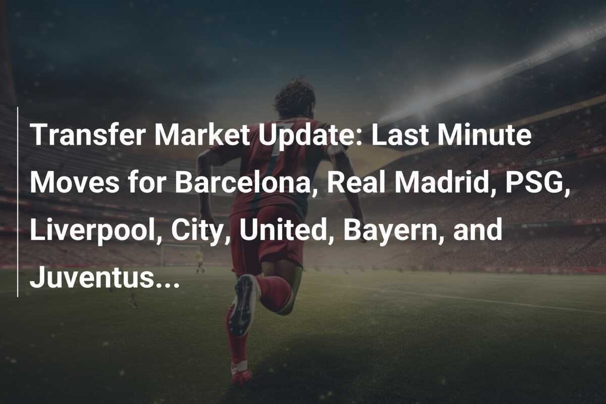 Transfermarkt Update: Last-Minute-Transfers für Barcelona, Real Madrid ...
