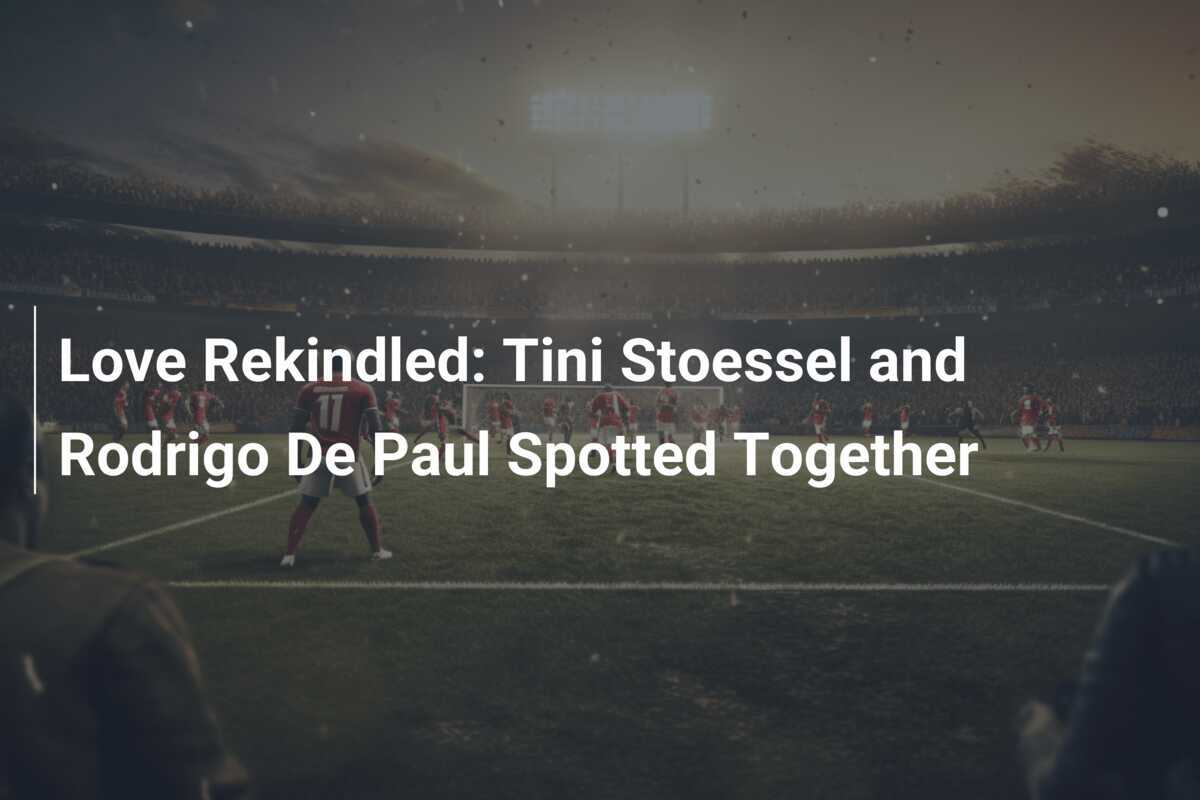 Giai dieu tinh yeu: Tini Stoessel va Rodrigo De Paul quay ve ben nhau ...