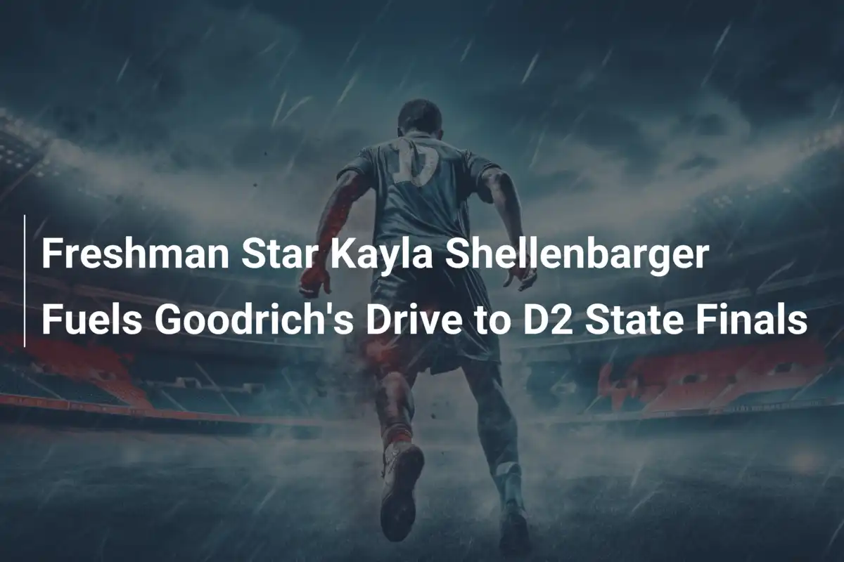 Kayla Shellenbarger, la prodige de première année, propulse Goodrich ...