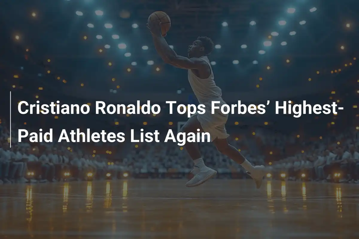 Cristiano Ronaldo Tops Forbes’ Highest-Paid Athletes List Again ...
