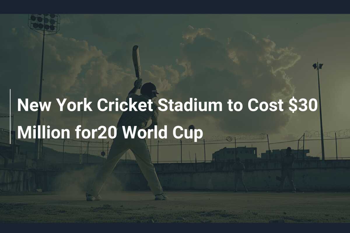 New York Cricket Stadium to Cost $30 Million for20 World Cup - azscore.com