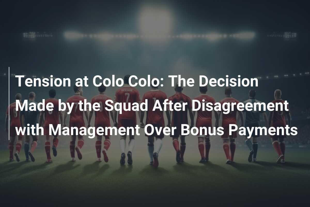 Tension at Colo Colo: The Decision Made by the Squad After Disagreement ...