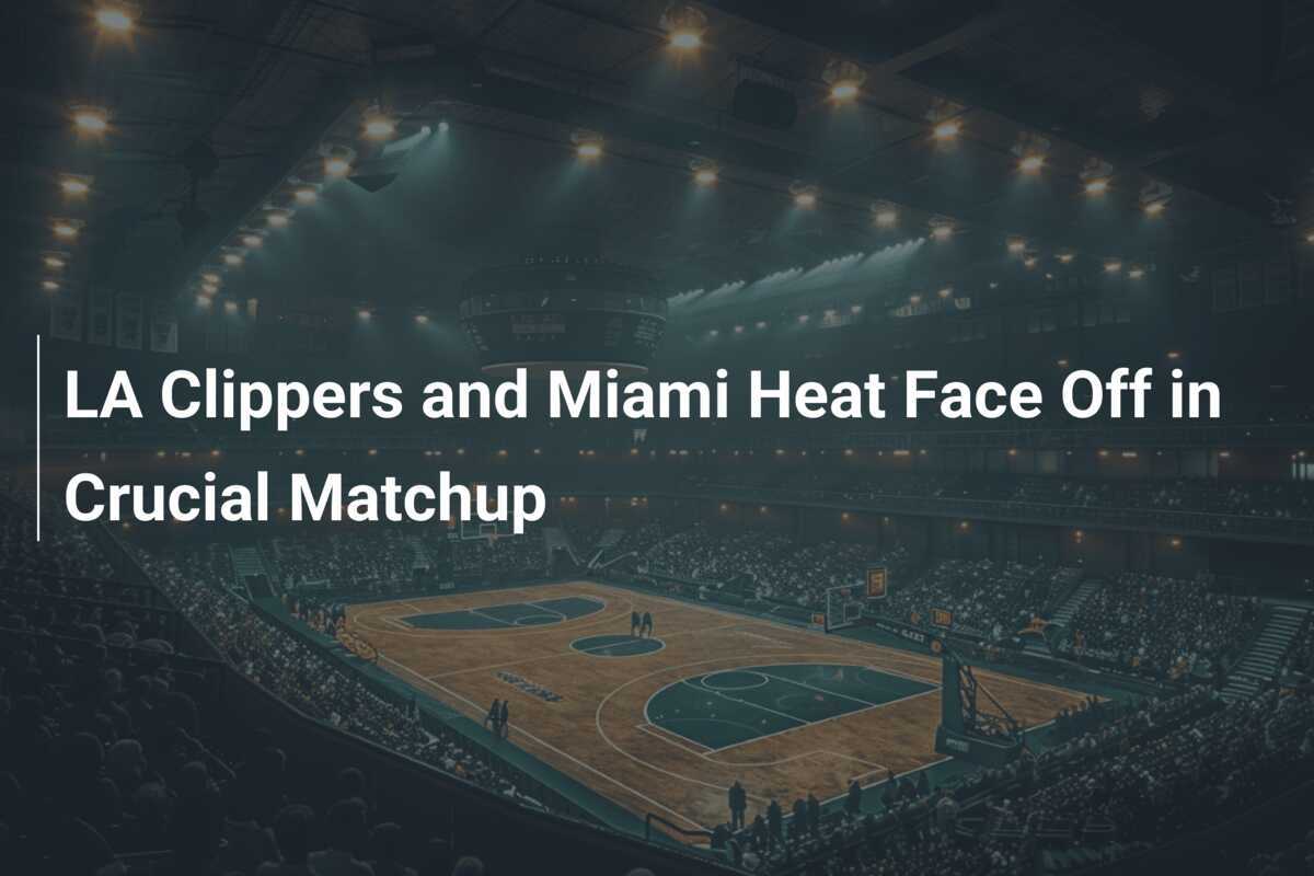 LA Clippers and Miami Heat Face Off in Crucial Matchup - footboom1.com