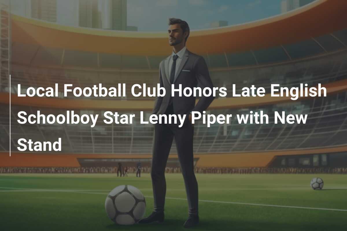 CLB Bóng Đá Địa Phương Tưởng Nhớ Ngôi Sao Trẻ Người Anh Lenny Piper Với ...