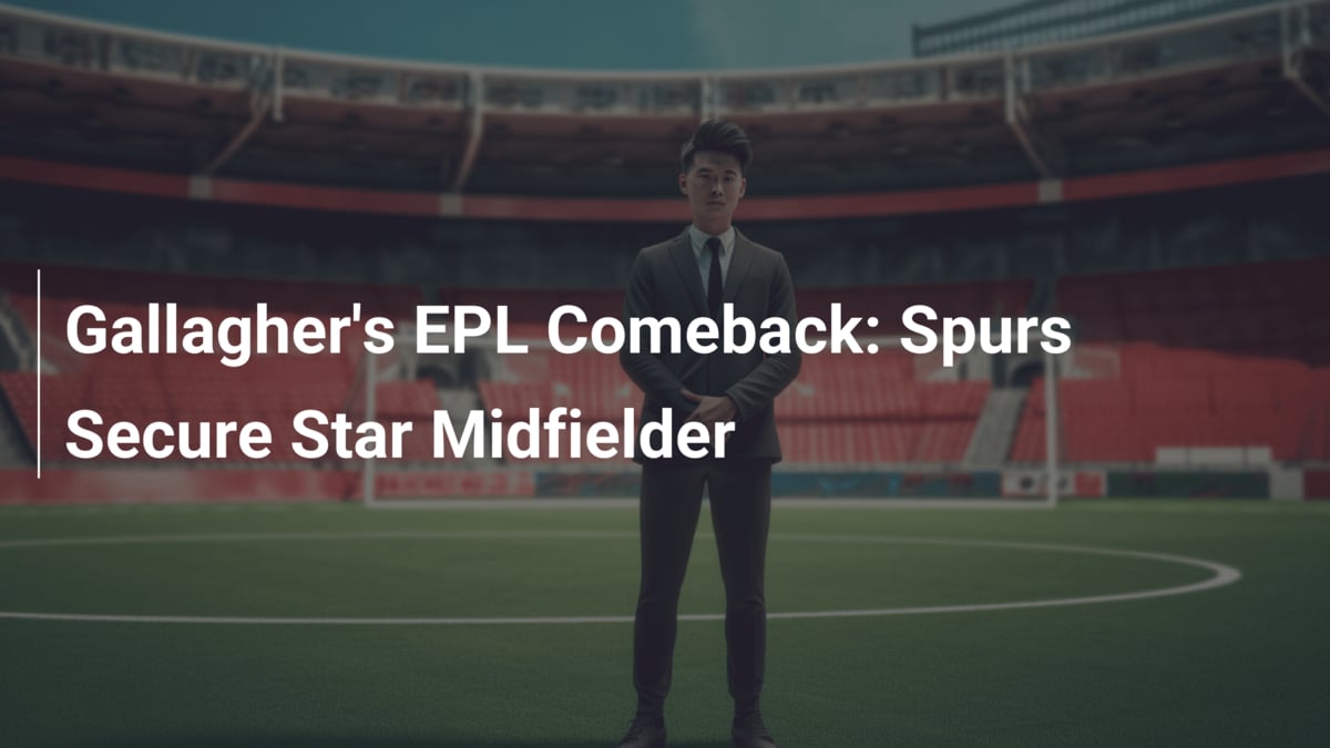 Il ritorno di Gallagher in Premier League: Tottenham si assicura il ...