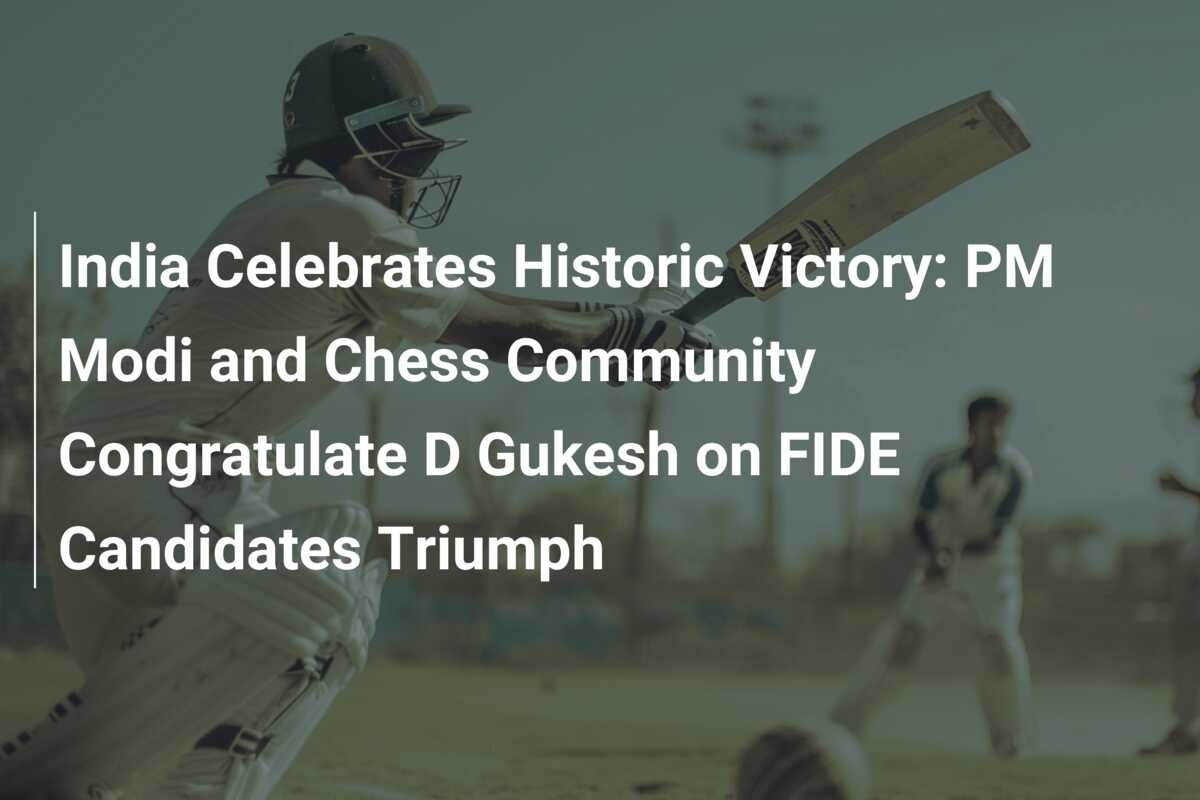 India Celebrates Historic Victory: PM Modi and Chess Community ...